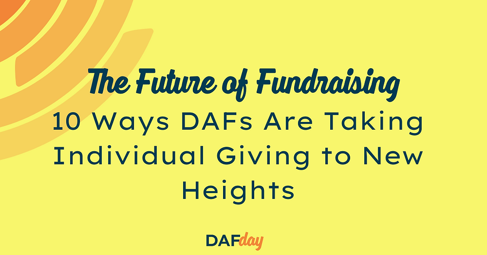 The Future of Fundraising: 10 Ways DAFs Are Taking Individual Giving to ...